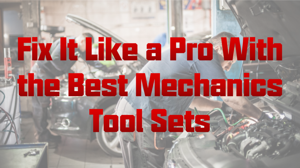 Fix It Like a Pro With the Best Mechanics Tool Sets - professional ...